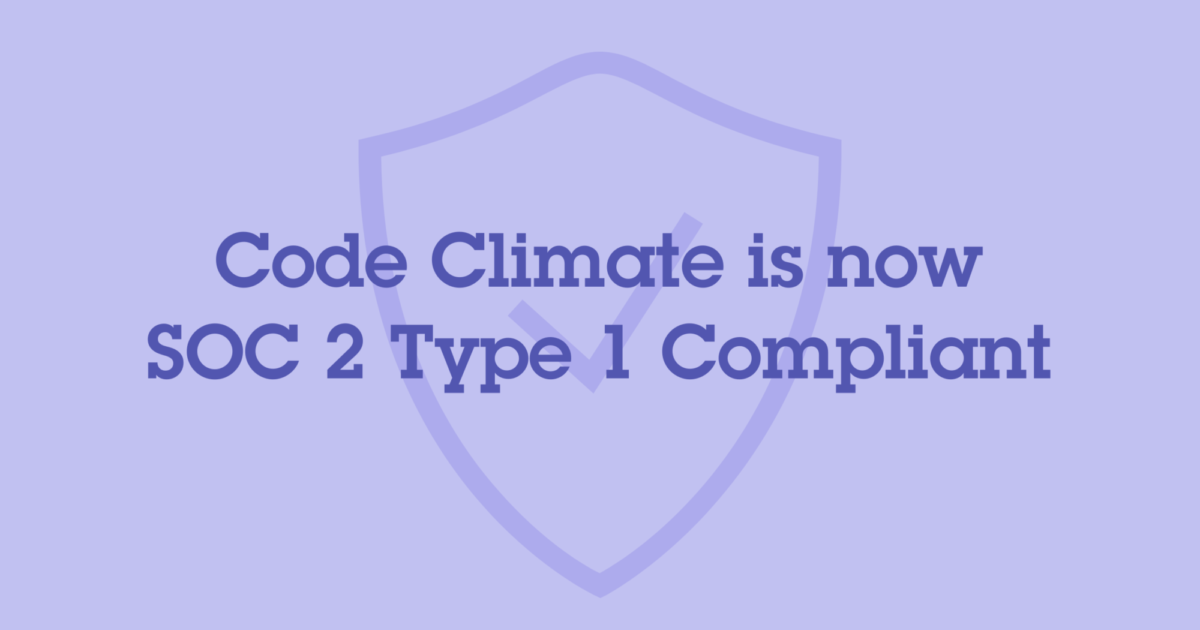 Announcing SOC 2 Type 1 Compliance: Code Climate… | Code Climate Announcing SOC 2 Type 1 Compliance: Code Climate… | Code Climate